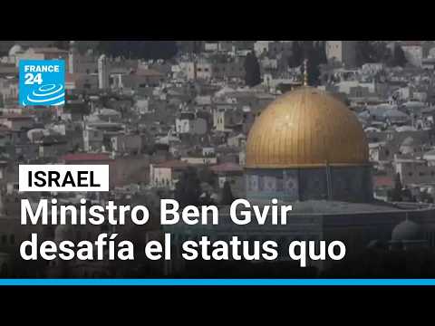 Ben Gvir, ministro israelí, desafía el status quo y reza en la Explanada de las Mezquitas