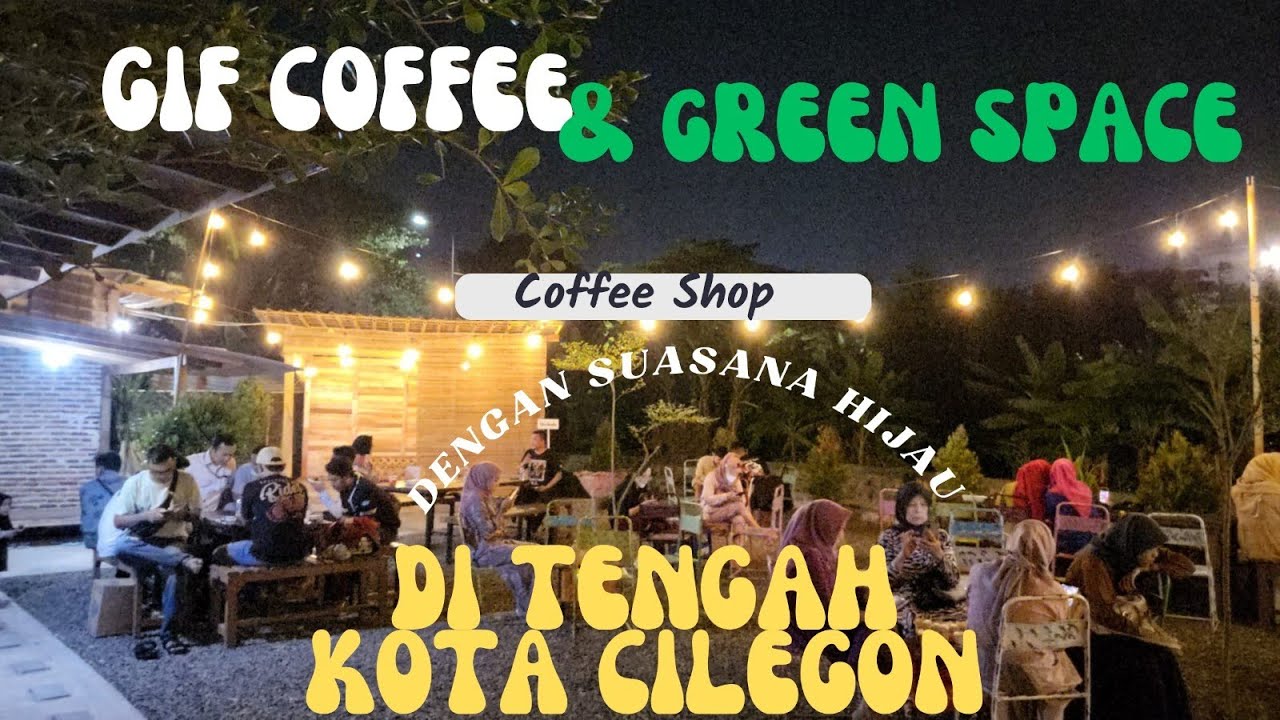 Gif.Coffee & Green Space,Tawarkan Tempat Ngopi yang Sejuk di tengah kota Cilegon yg wajib ...