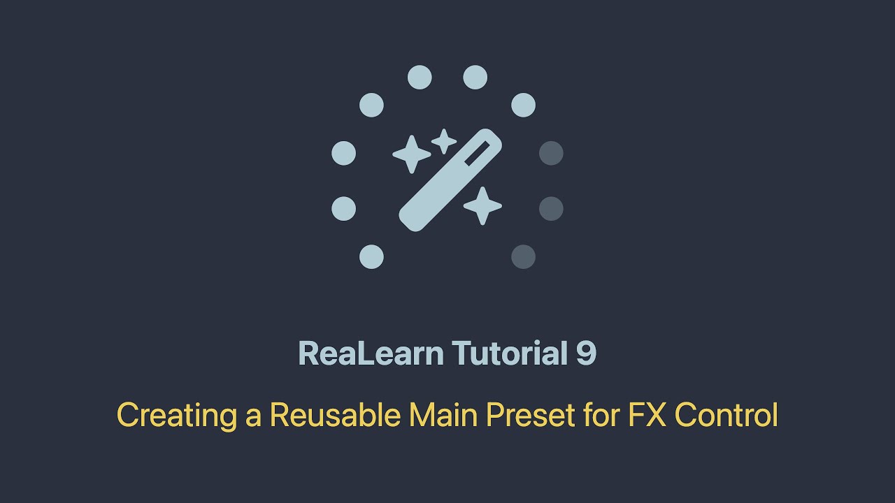 The ReaLearn Tutorials - Part 09 - Creating a Reusable Main Preset for FX Control - YouTube
