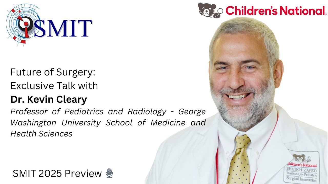 Future of Surgery: Exclusive Talk with Kevin Cleary | SMIT 2025 Preview ...