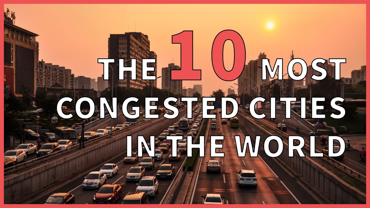 The 10 Most Congested Cities in the World