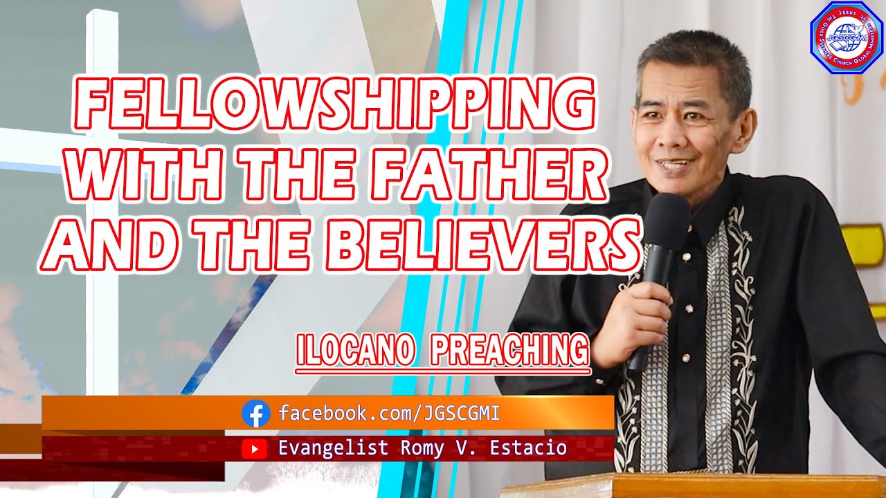 (ILOCANO PREACHING) FELLOWSHIPPING WITH THE FATHER AND THE BELIEVERS ...