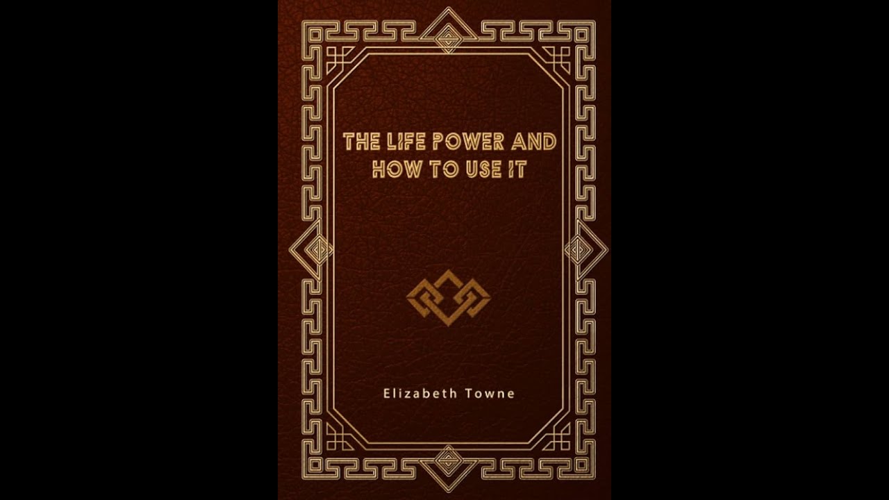 The Life Power and How to Use It By Elizabeth Towne - YouTube