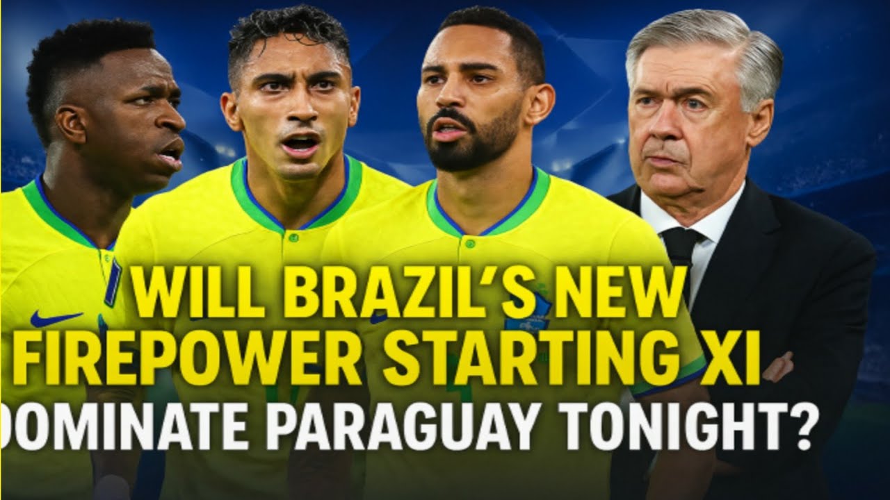 Will Brazil’s New Firepower Starting XI Dominate Paraguay Tonight ...