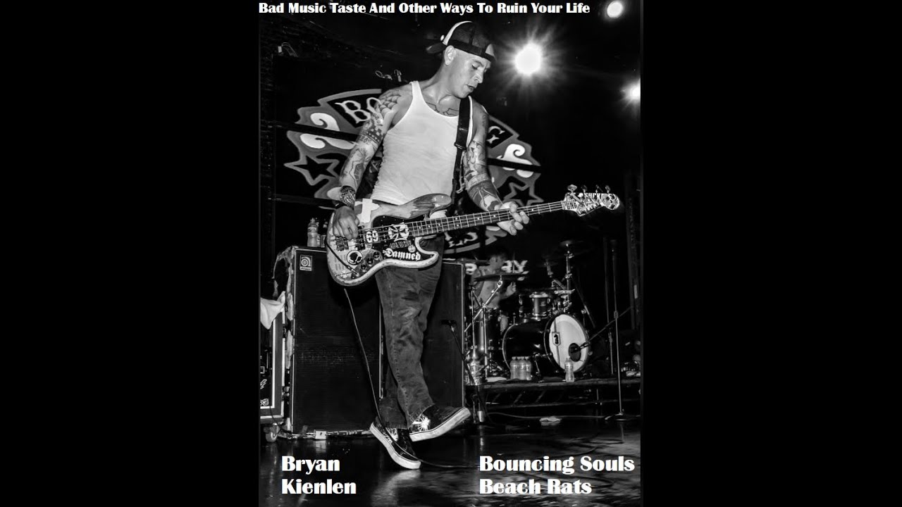 Bryan Kienlen / Bouncing Souls / Bad Music Taste Podcast / Episode 14 ...