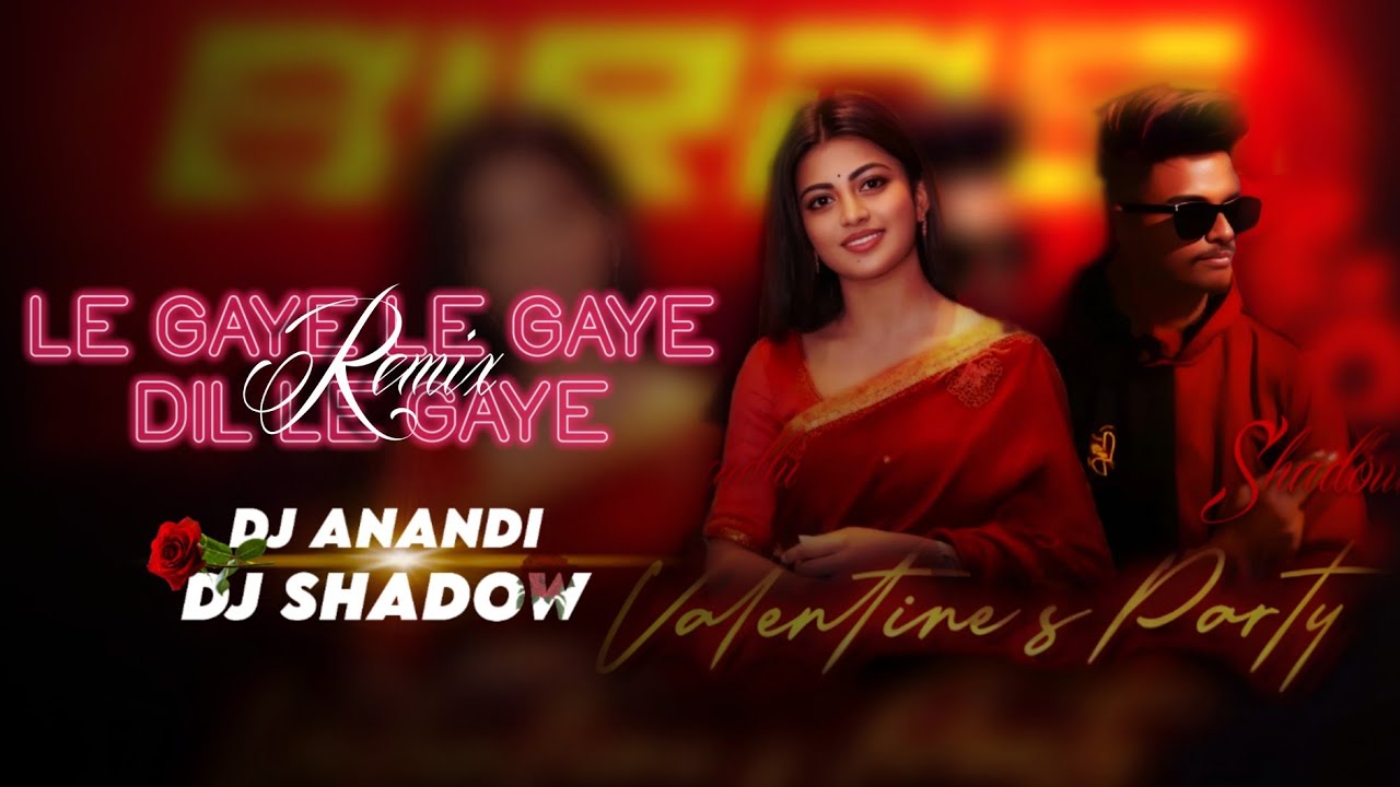Le Gaye Le Gaye Dil Le Gaye Le Gaye | Remix | Dj Shadow X Dj Anandi ...