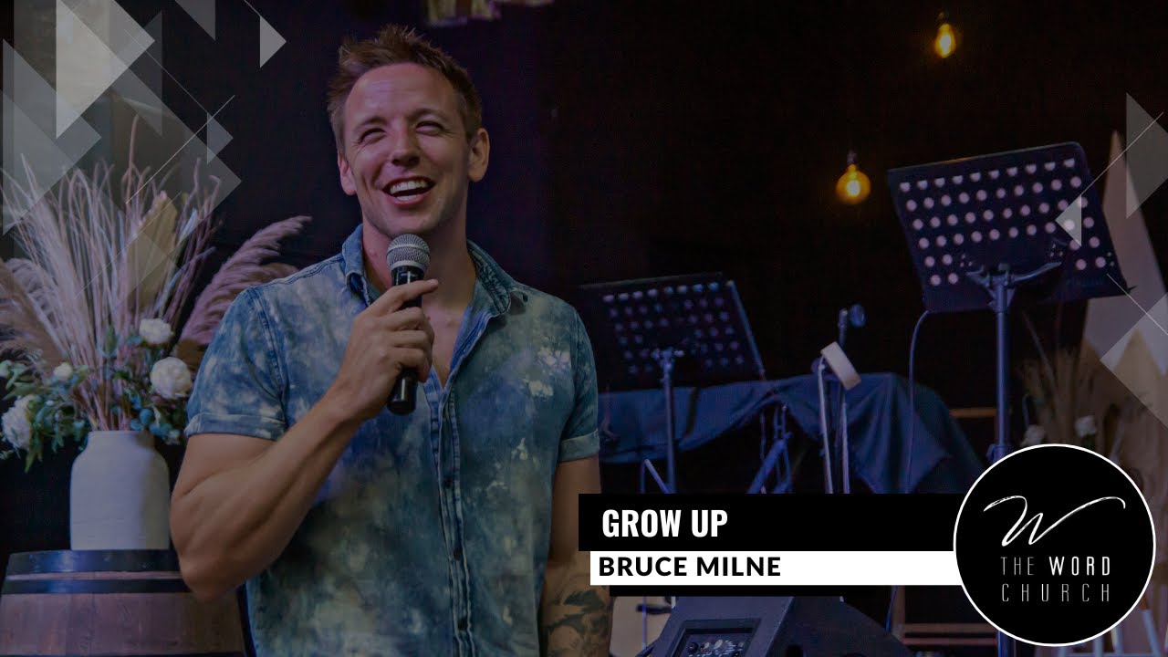 Grow Up | Bruce Milne | The Word Church - YouTube