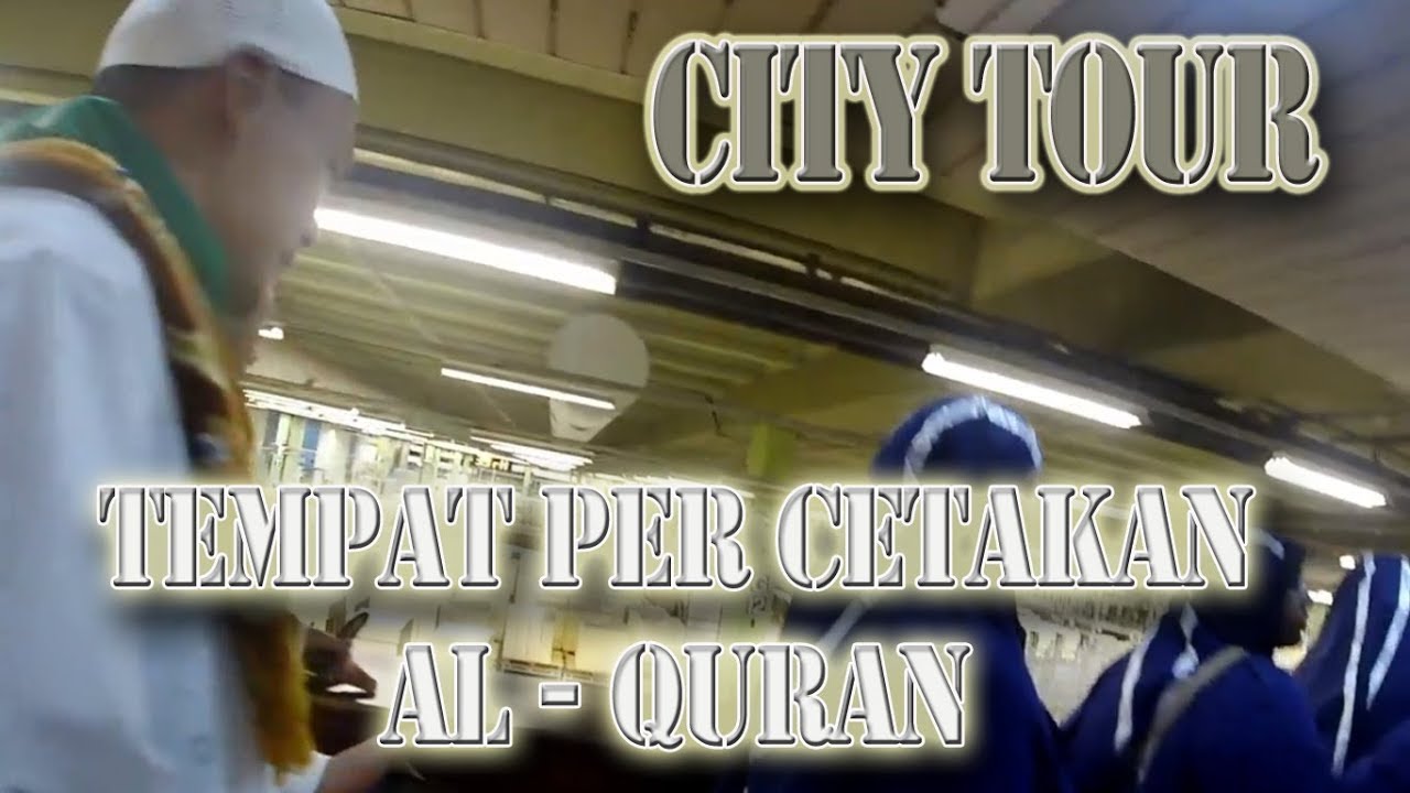 CITY TOUR KE PERCETAKAN AL QURAN SANGAT MENAKJUBKAN BERSAMA ALIFAH TOUR ...