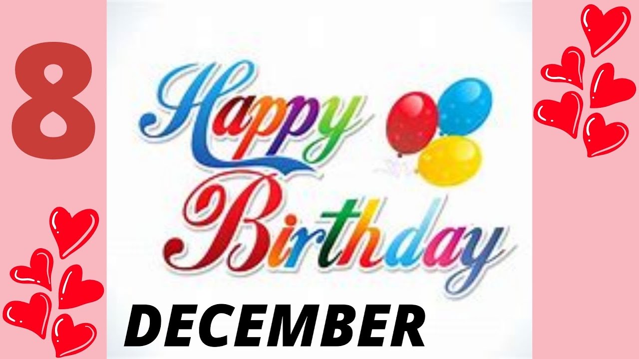 8 December Birthday Video | Happy Birthday Wishes | Happy Birthday Song ...