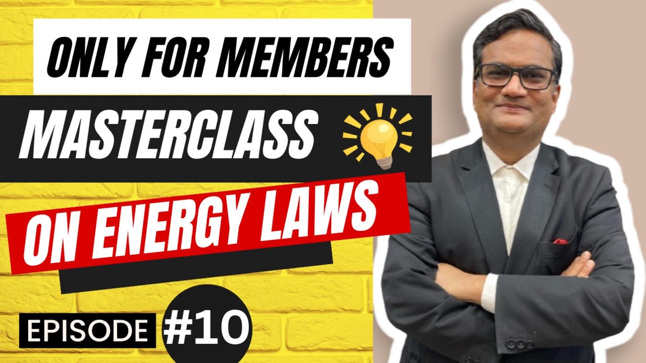 Masterclass 10 on Energy Laws (12 Episodes) you can Join as KW or MW or GW Member to watch PART ...