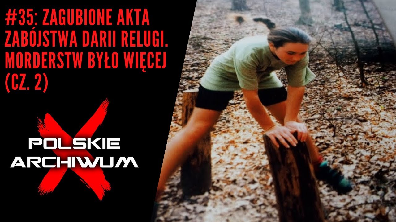Polskie Archiwum X #35: Zagubione akta zabójstwa Darii Relugi ...