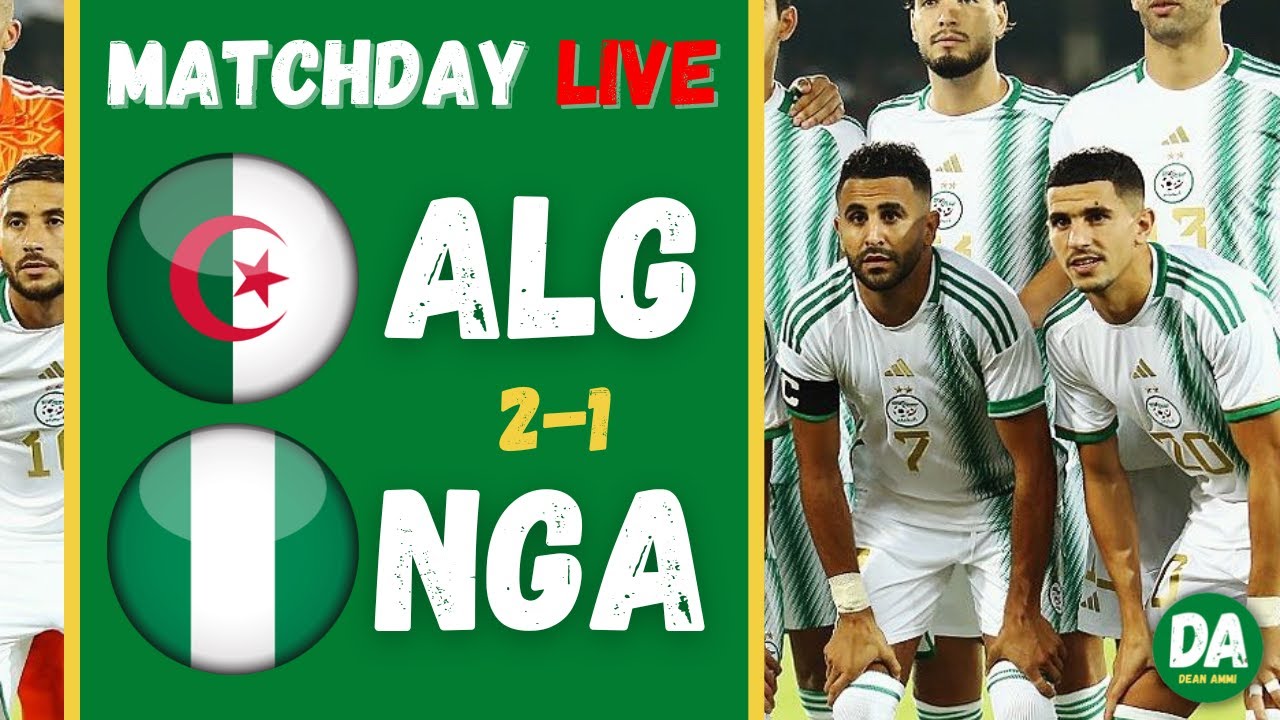 🇩🇿 ALGERIA 2-1 NIGERIA 🇳🇬 | MATCHDAY LIVE | الجزائر 2-1 نيجيريا - YouTube