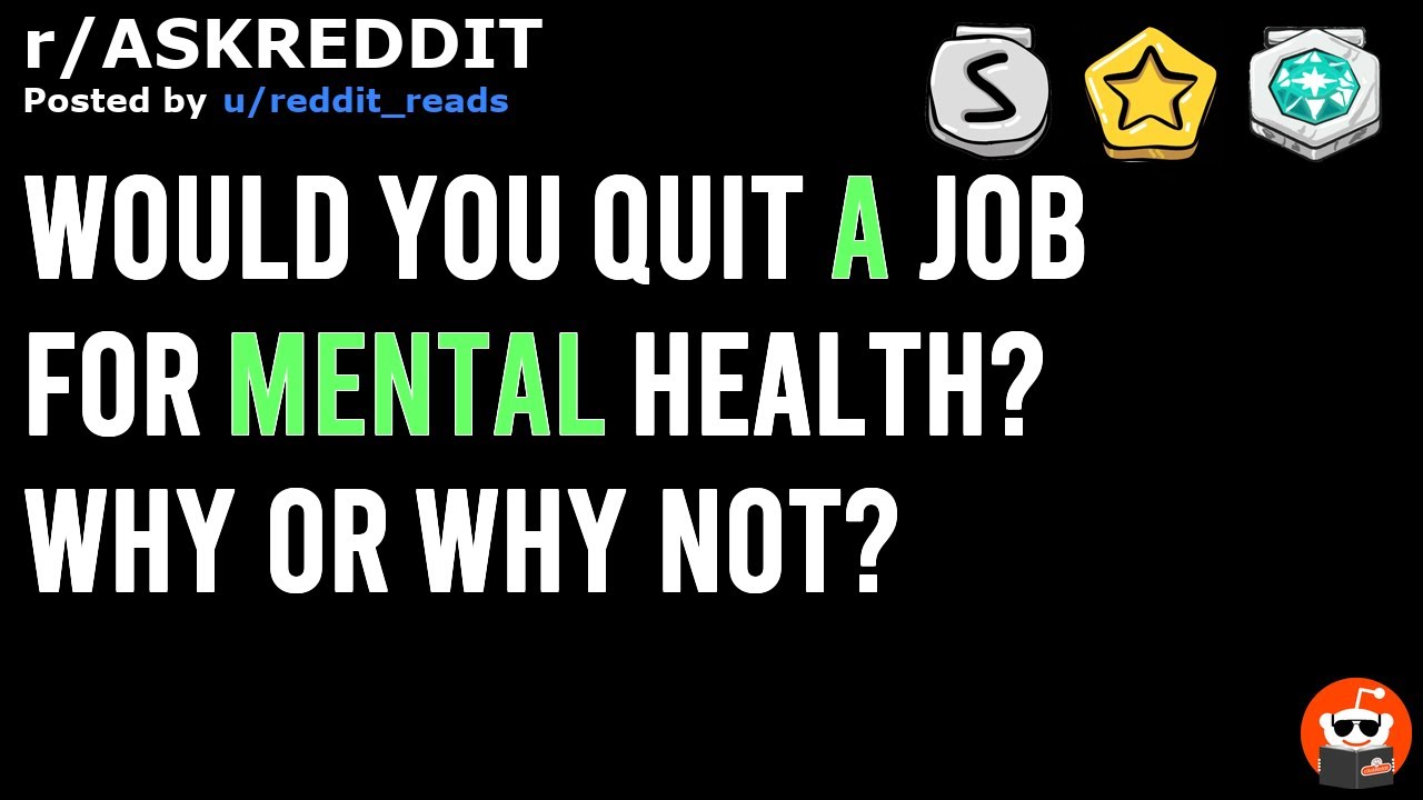 Askreddit Would You Quit A Job For Mental Health Why Or Why Not askreddit-would-you-quit-a-job-for-mental-health-why-or-why-not