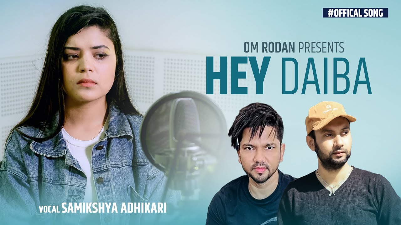 Hey Daiba -Samikshya Adhikari • Arjun Pokharel • Om Rodan New Nepali ...