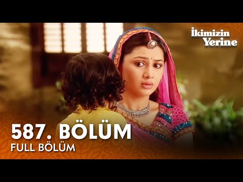 İkimizin Yerine Hint Dizisi | 587. Bölüm