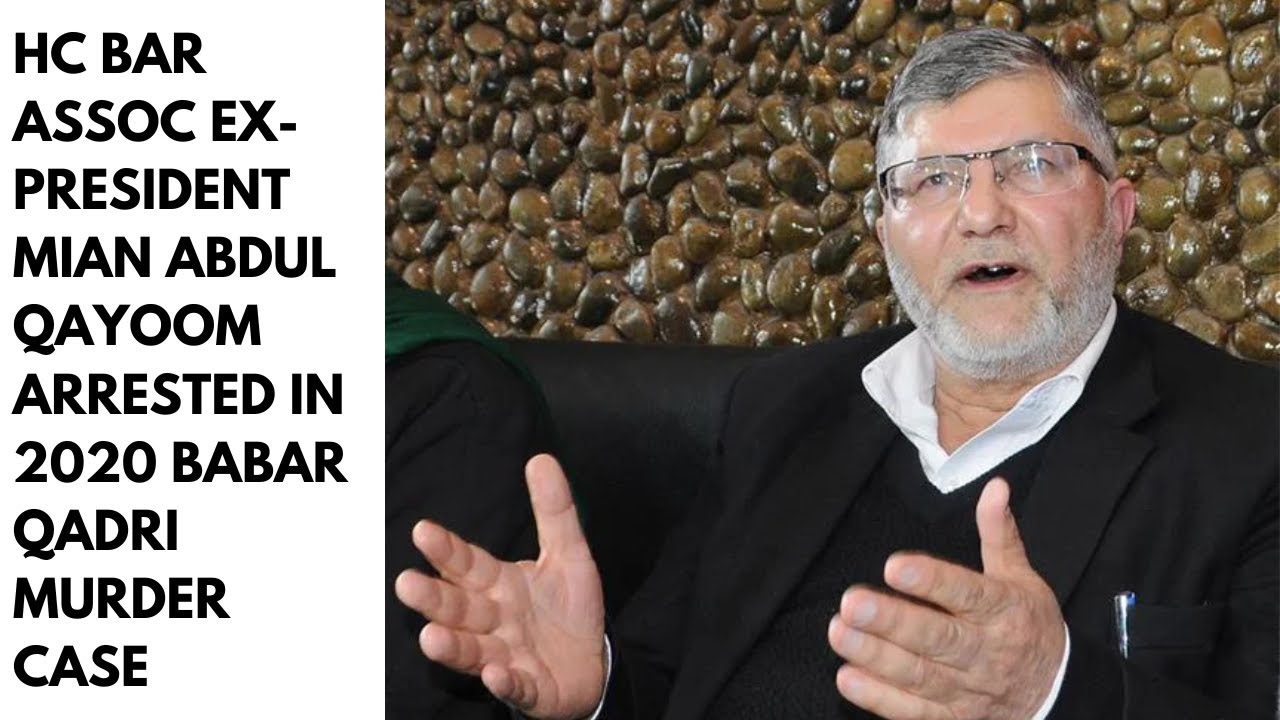 HC Bar Assoc Ex-President Mian Abdul Qayoom Arrested In 2020 Babar ...
