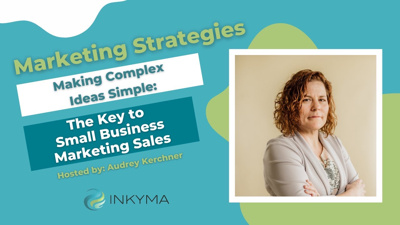 Making Complex Ideas Simple: The Key to Small Business Marketing Sales ...