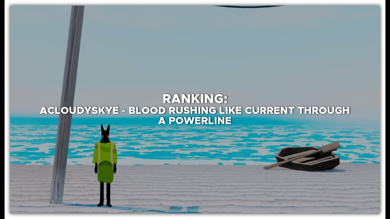 Ranking acloudyskye - Blood Rushing Like Current Through a Powerline ...