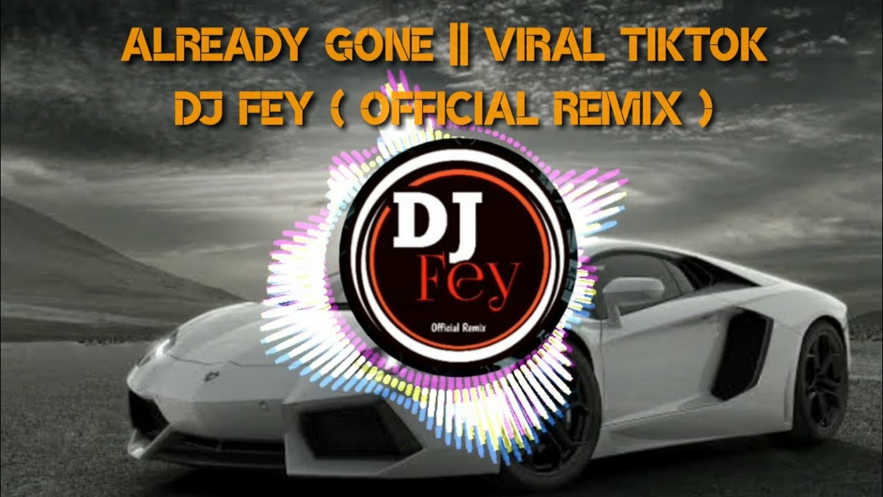 ALREADY GONE || Viral Tiktok || DJ Fey ( Official Remix ) - YouTube