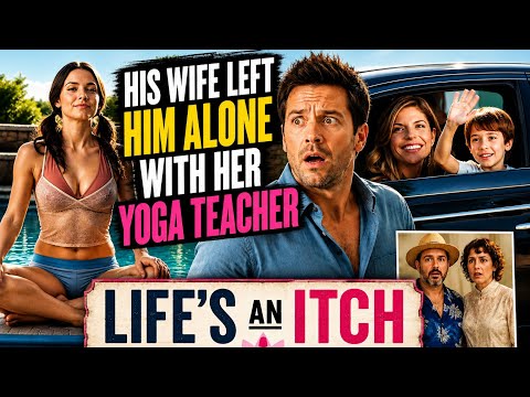 His Family Left for Hawaii Then the Yoga Teacher Moved In | LIFE’S AN ITCH | Full Movie