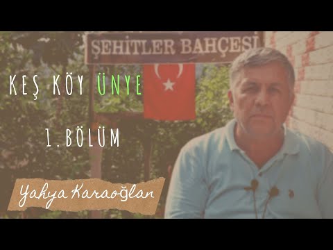 Keş Köy Ünye. 1.Bölüm - Yahya Karaoğlan