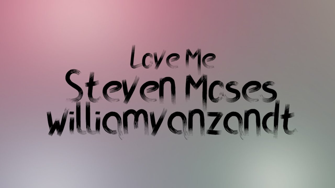 Love Me - Steven Moses (prod. williamvanzandt) (Lyrics) - YouTube