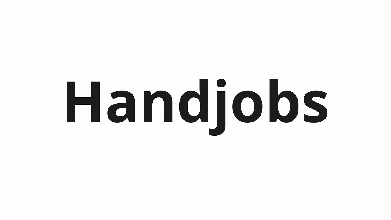 How To Pronounce Handjobs Youtube