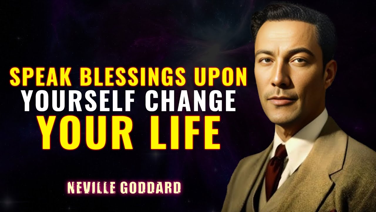 Speak Blessings Upon Yourself, Change Your Life - NEVILLE GODDARD - YouTube