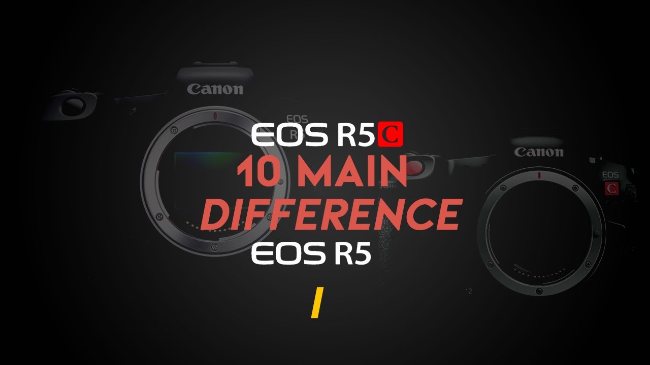 Canon R5C v EOS R5 - 10 Main Differences for Shooting Video | PART I ...