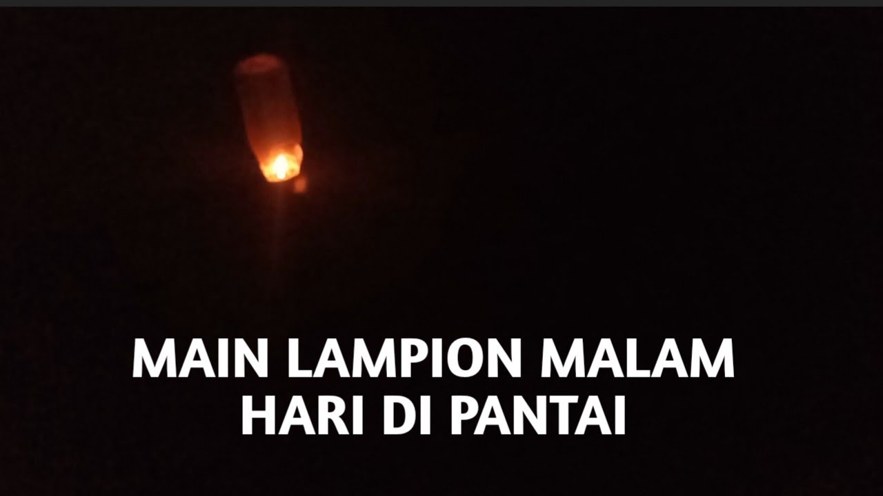 ASYIKNYA MALAM MALAM NERBANGIN LAMPION DI PANTAI - YouTube
