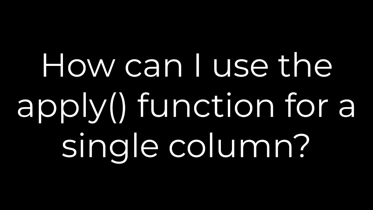 Python How Can I Use The Apply Function For A Single Column 5solution Youtube