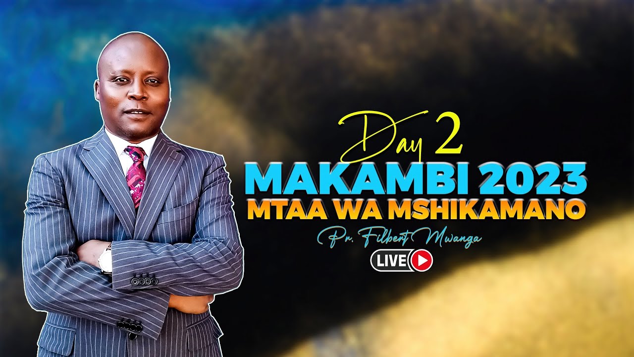 🔴LIVE: DAY 2 ~MAKAMBI 2023 MTAA WA MSHIKAMANO MEATU - YouTube