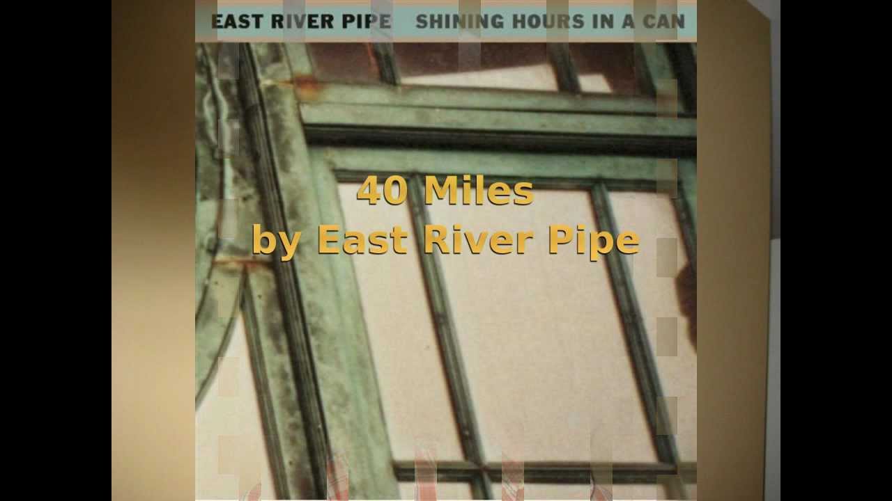 East River Pipe - 40 Miles - YouTube
