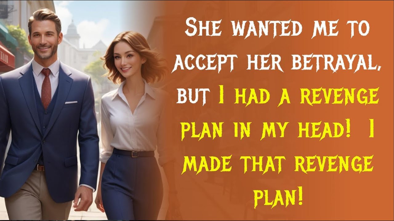 She wanted me to accept her betrayal but I had a revenge plan in my ...