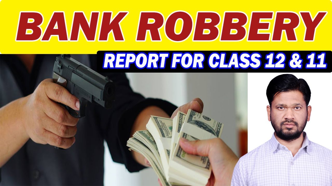 Report Writing on Bank Robbery|! REPORT WRITING FOR CLASS 12 AND 11 ...
