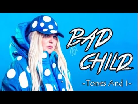 BAD CHILD - LYRICS - TONES AND I - YouTube
