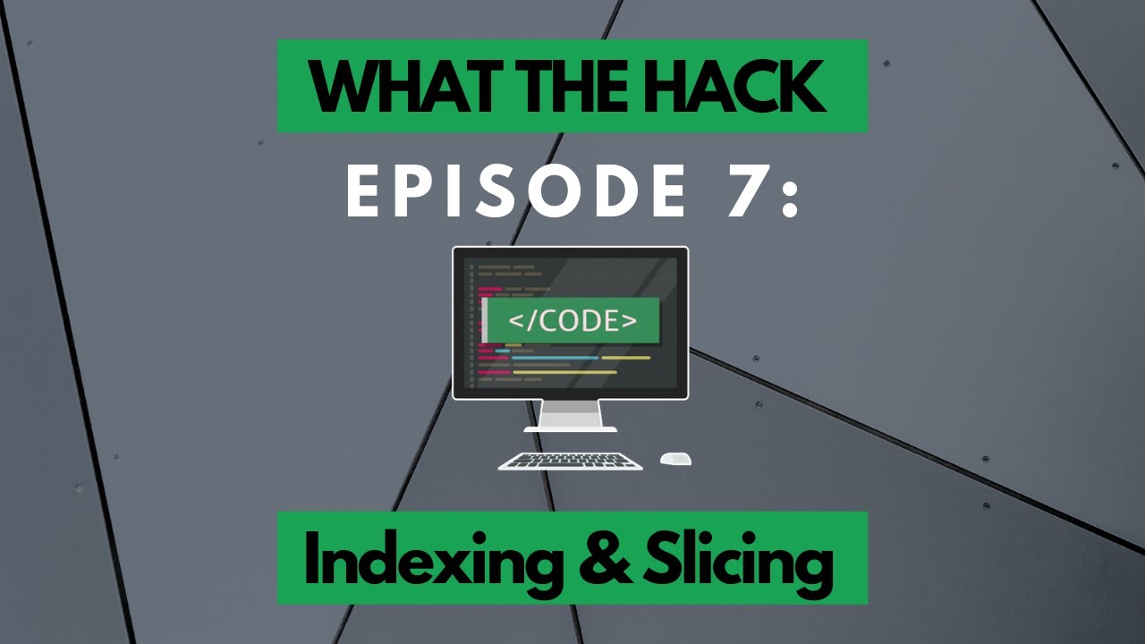 What The Hack: Indexing & Slicing | Episode 7 - YouTube
