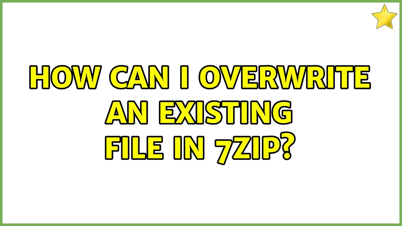 How can I overwrite an existing file in 7zip? (5 Solutions!!) - YouTube