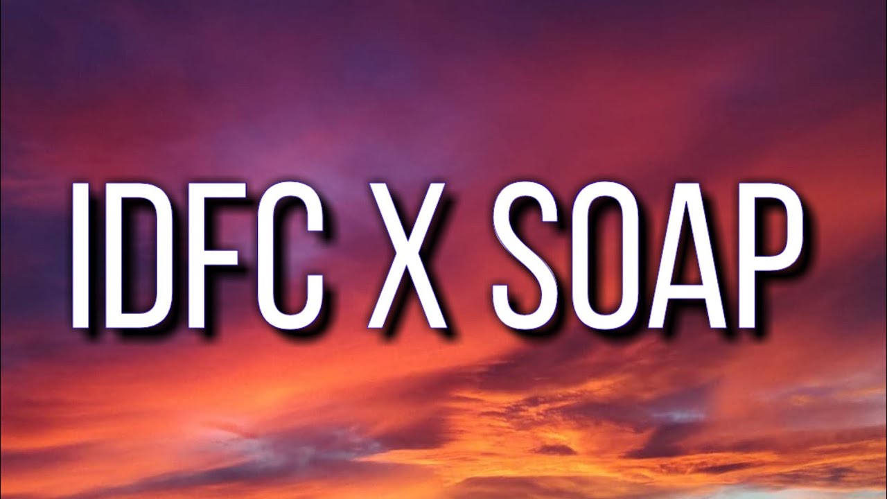 idfc x soap (tiktok remix) [lyrics] - YouTube Music