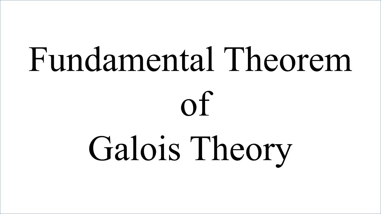 The Fundamental Theorem of Galois Theory - YouTube