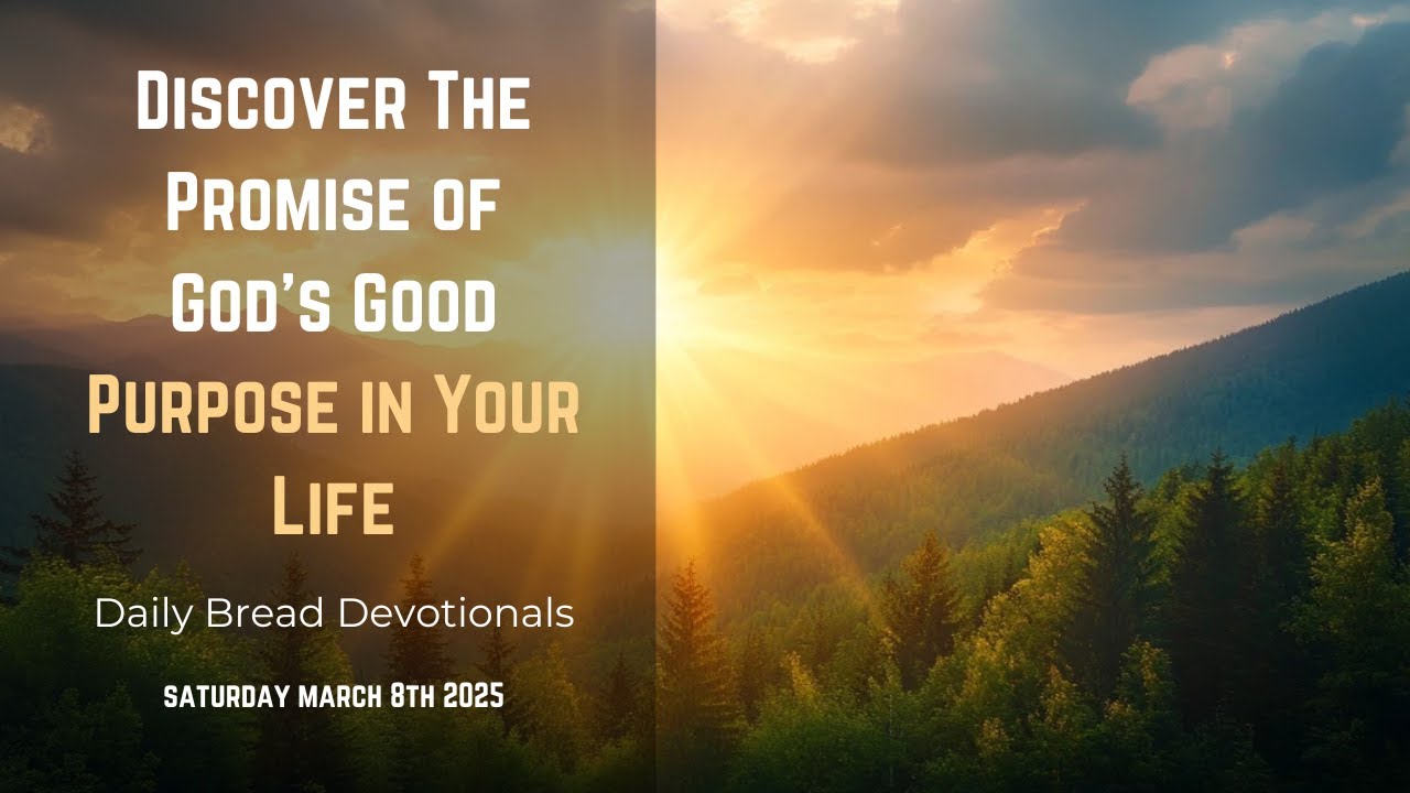 Discover The Promise of God’s Good Purpose in Your Life | Daily Bread Devotionals (8/3/25) - YouTube
