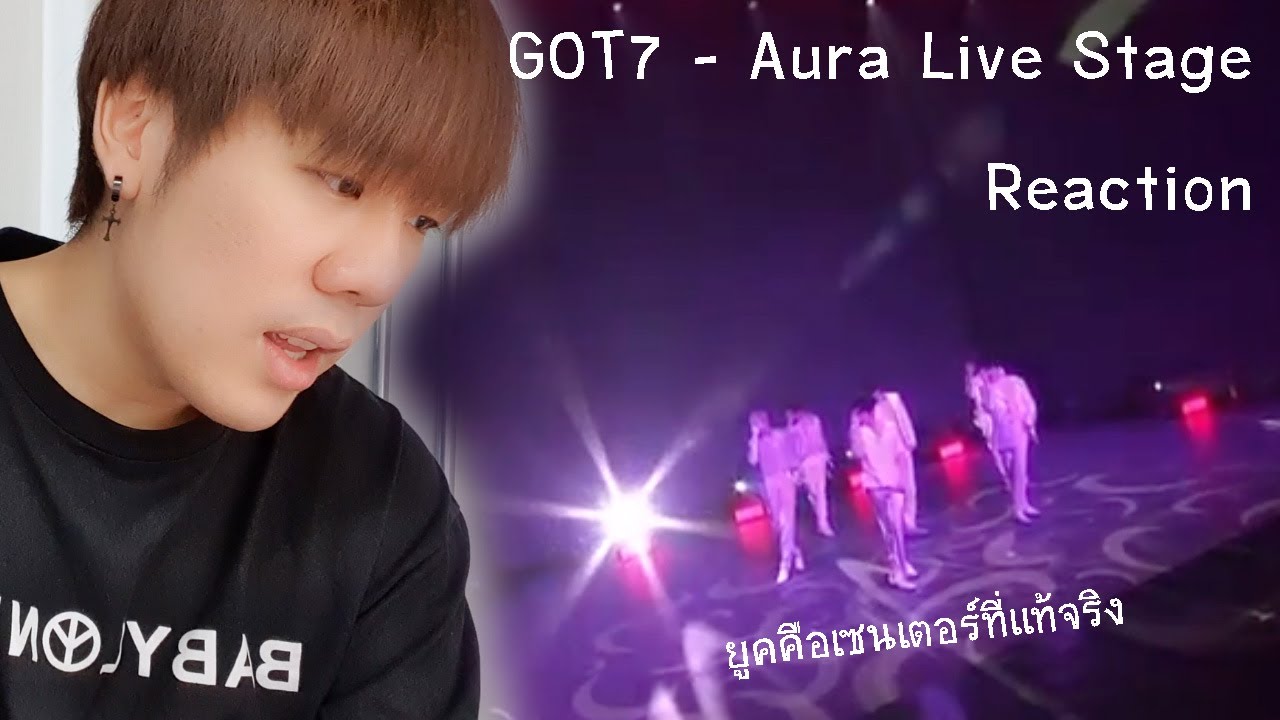 GOT7 - Aura Live Stage Reaction [แฟนบอยกลับด้อม] - ยูคคคค เซนเตอร์สุดด - YouTube