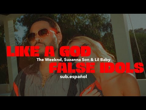The Weeknd, Suzanna Son & Lil Baby || Like A God x False Idols (The ...