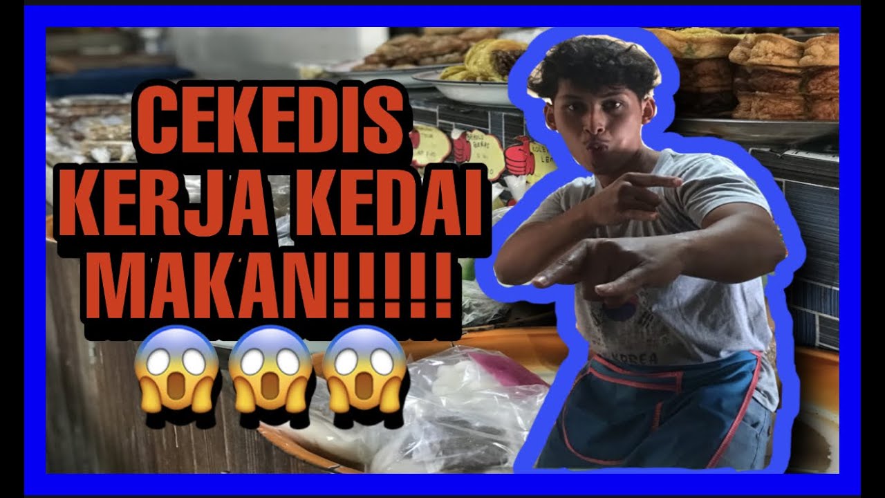 CEKEDIS KERJA KEDAI MAKAN!!!!!!!! - YouTube
