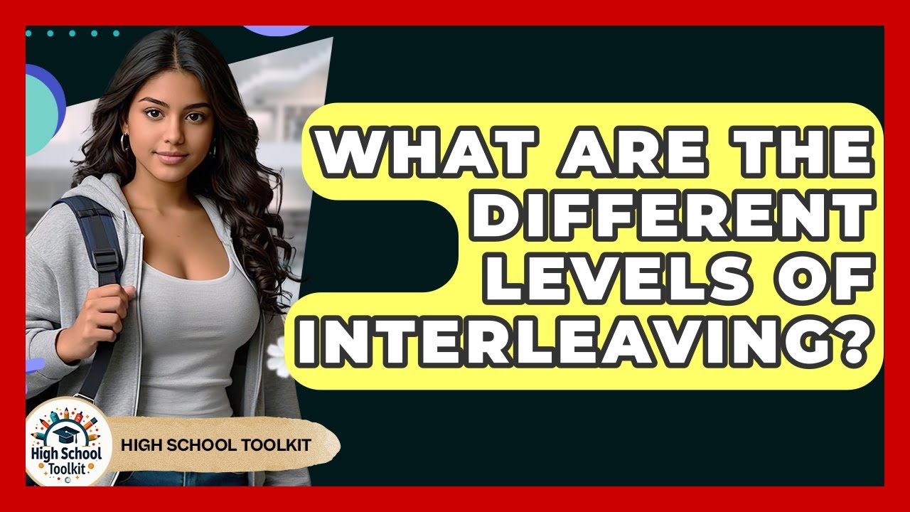 What Are The Different Levels Of Interleaving? - High School Toolkit - YouTube