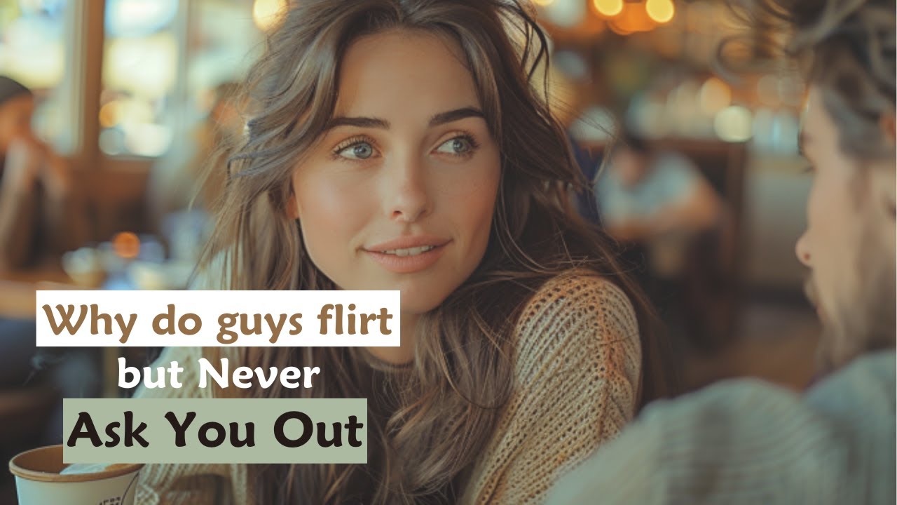 Why Do Guys Flirt But Never Ask You Out Unraveling Flirting Mysteries why-do-guys-flirt-but-never-ask-you-out-unraveling-flirting-mysteries