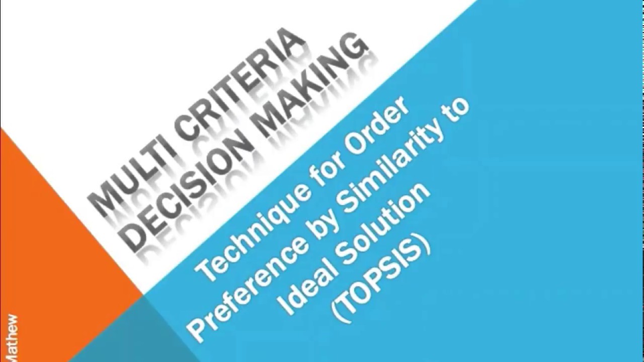TOPSIS - Technique for Order Preference by Similarity to Ideal Solution ...