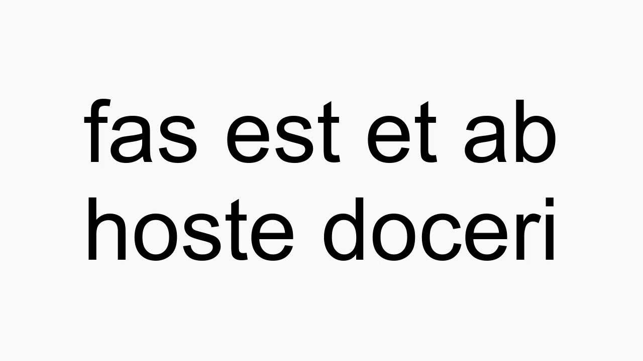 How to pronounce fas est et ab hoste doceri - YouTube