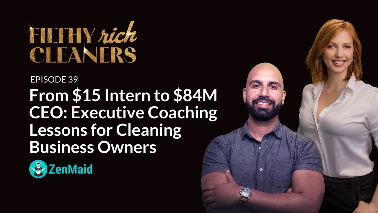 Filthy Rich Cleaners - E39: From Intern to $84M CEO: Executive Coaching ...