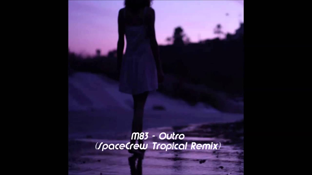 M83 - Outro (SpaceCrew Tropical Remix) - YouTube